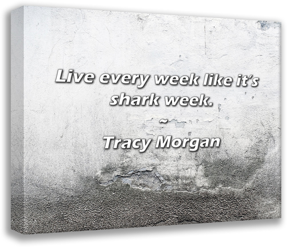 World Menagerie Artsy Quote "Live every week like it’s shark week." By Tracy Morgan Gallery ...